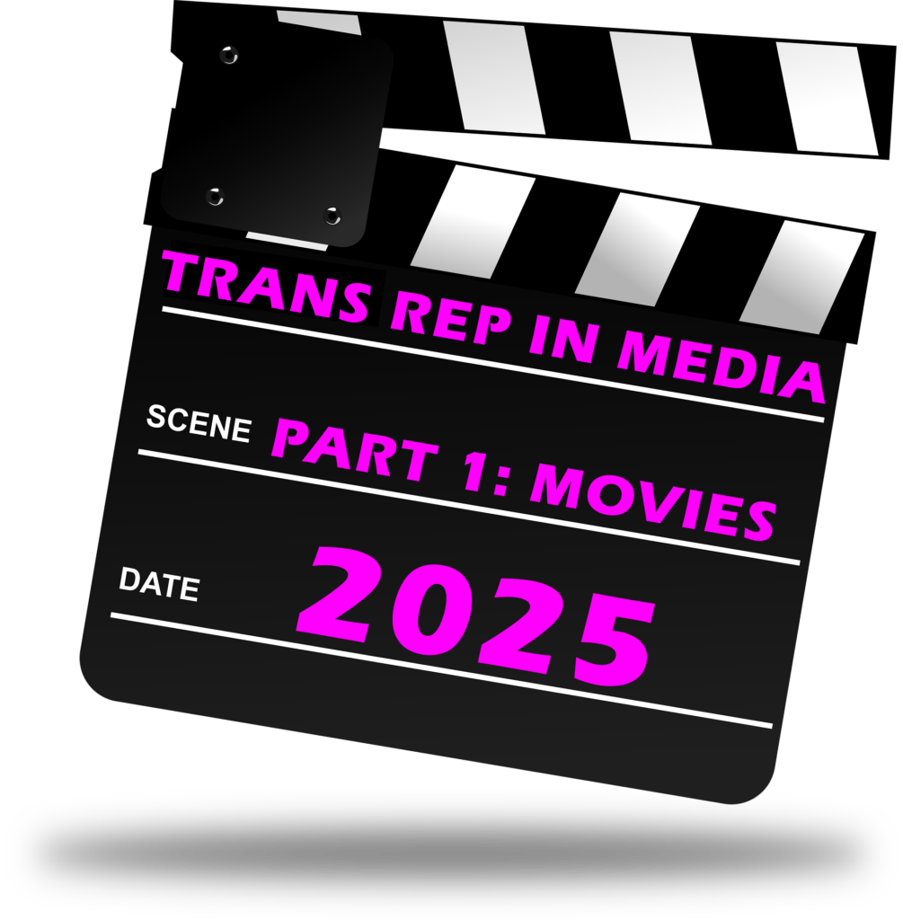 TRANS REPRESENTATION IN 2025 MEDIA part 1: MOVIES - Tilly's Trans Tuesdays